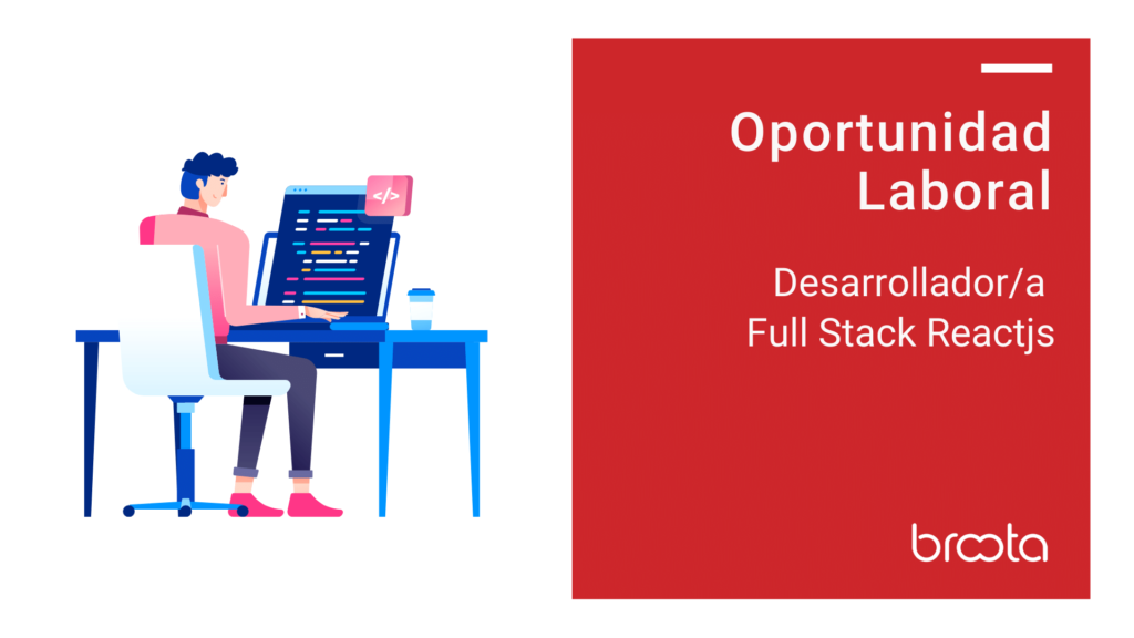 Oportunidad Laboral: Desarrollador Full Stack Reactjs | Blog Broota